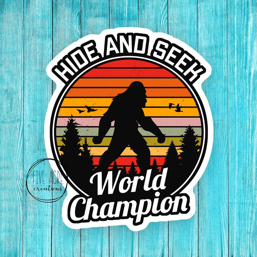 Funny Bigfoot Sticker | Waterproof Decal | Hide and Seek World Champion ...