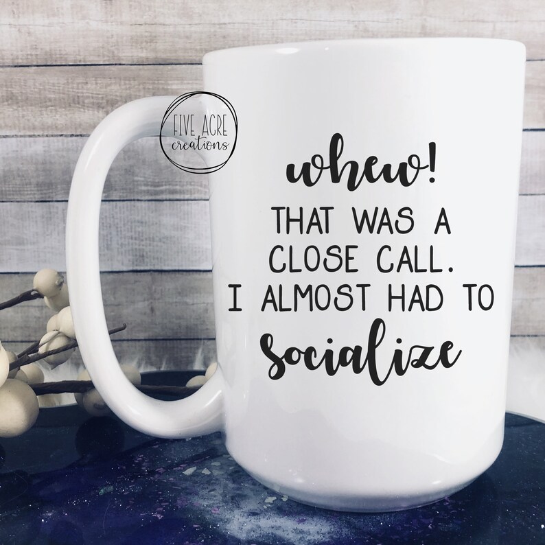 Funny Whew That Was a Close Call I Almost Had to Socialize - Etsy