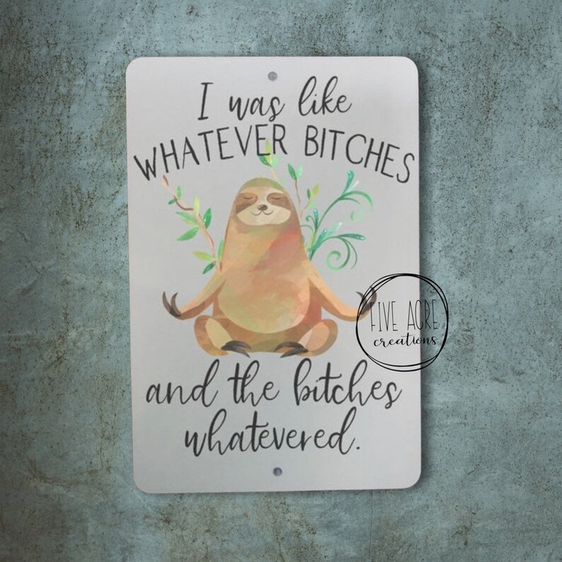 Funny Cute Rude Sloth - Hanging Metal Sign 12"x8" - I Was Like Whatever ...