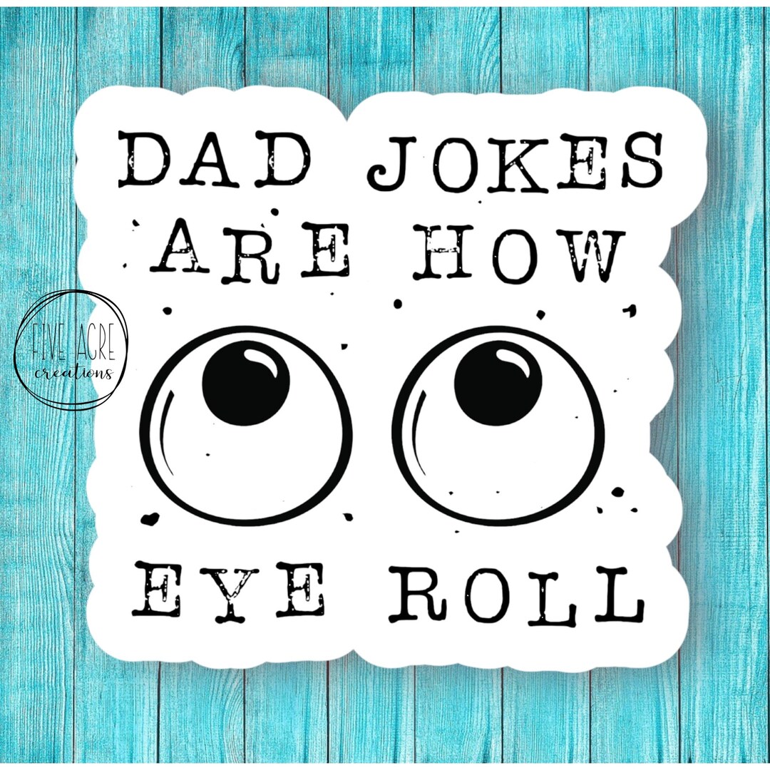 Dad Jokes Are How Eye Roll Dad Jokes Decal Funny Sassy Sticker ...