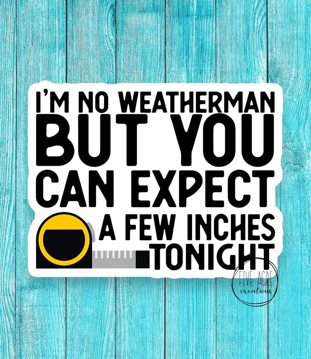 Funny Dirty Sticker - I'm No Weatherman - Expect A Few Inches Tonight ...