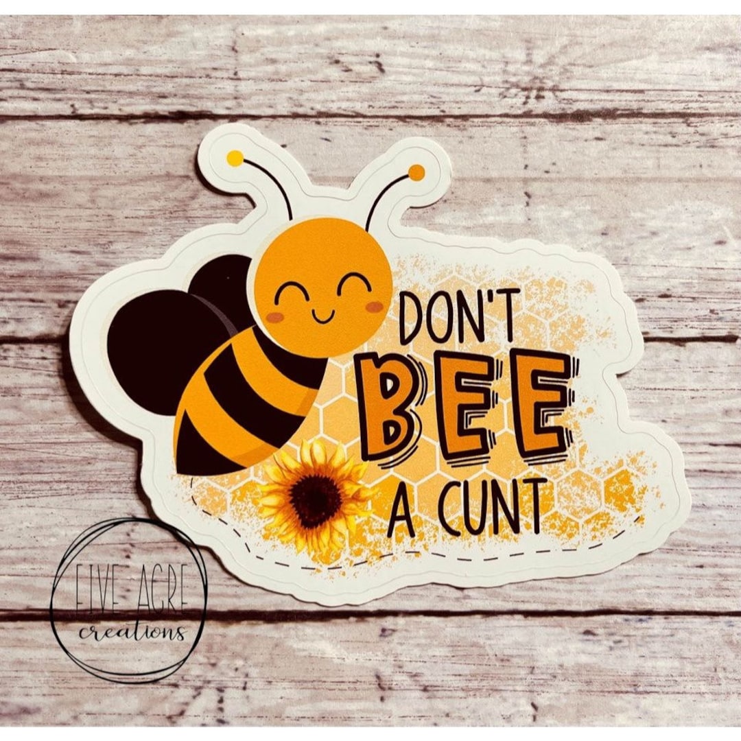 Funny Waterproof Sticker | Bumble Bee | Don't Bee A C*nt | Rude Sticker ...