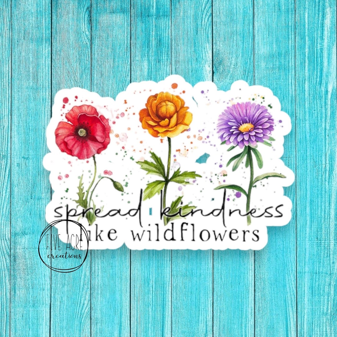 Spread Kindness Like Wildflowers | Floral Mental Health Sticker | Inspirational | Waterproof and ...