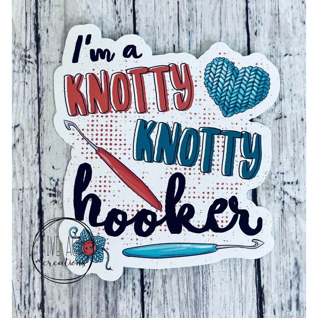 Funny Waterproof Sticker -i'm a Knotty Hooker - Knitting - Crochet ...
