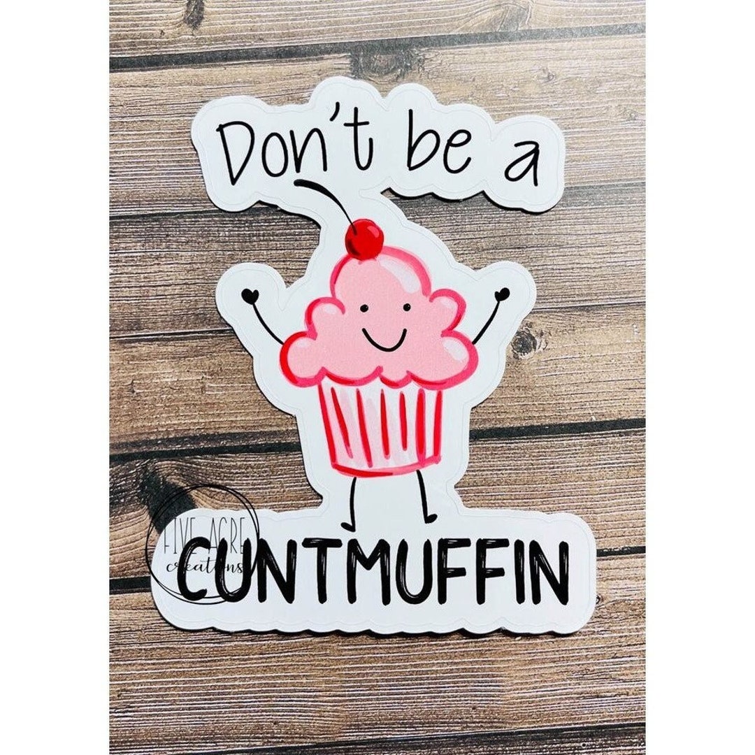 Funny Sticker - Waterproof and Weatherproof - Don’t Be a Cuntmuffin ...