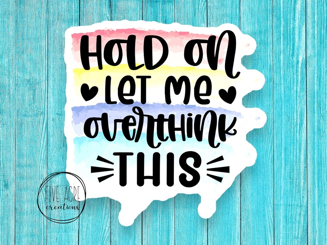 Funny Waterproof Decal Sticker | Hold on Let Me Overthink This| Cute ...