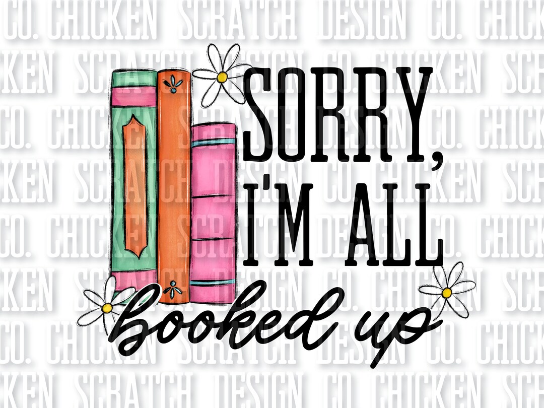 Sorry I'm All Booked up Sublimation DTF PNG Book Reader Funny Design ...