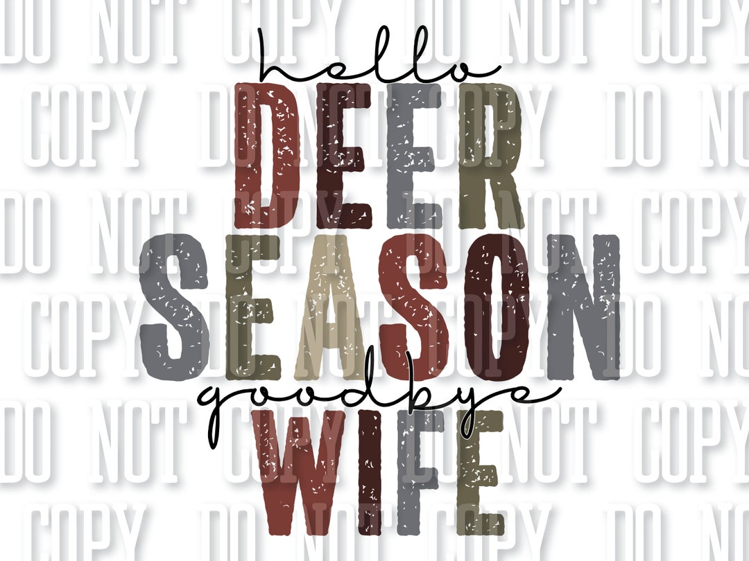 Hello Deer Season Goodbye Wife Sublimation PNG Digital Download Hunting ...