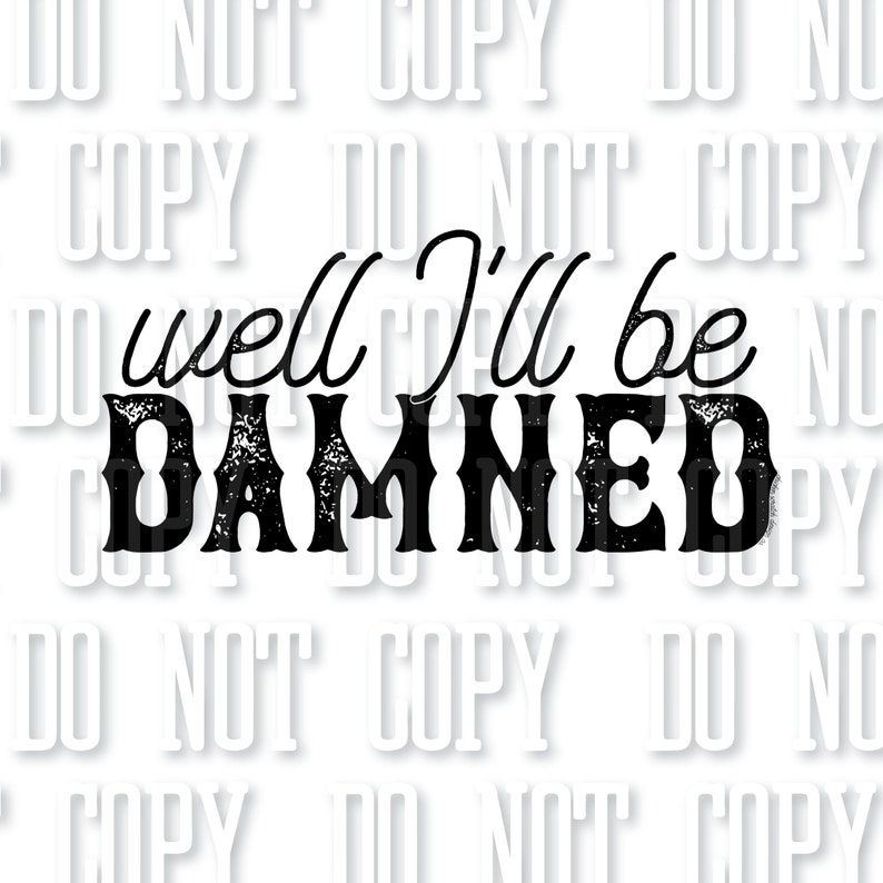 Well I'll Be Damned Sublimation PNG Digital Download Graphic Tee Design ...