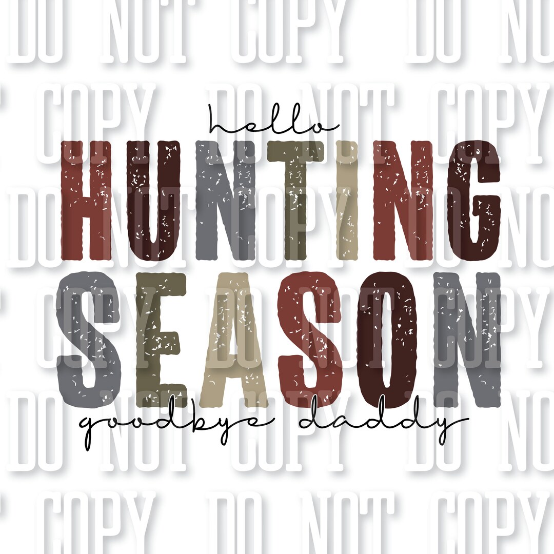 Hello Hunting Season Goodbye Daddy Digital Download Sublimation PNG ...