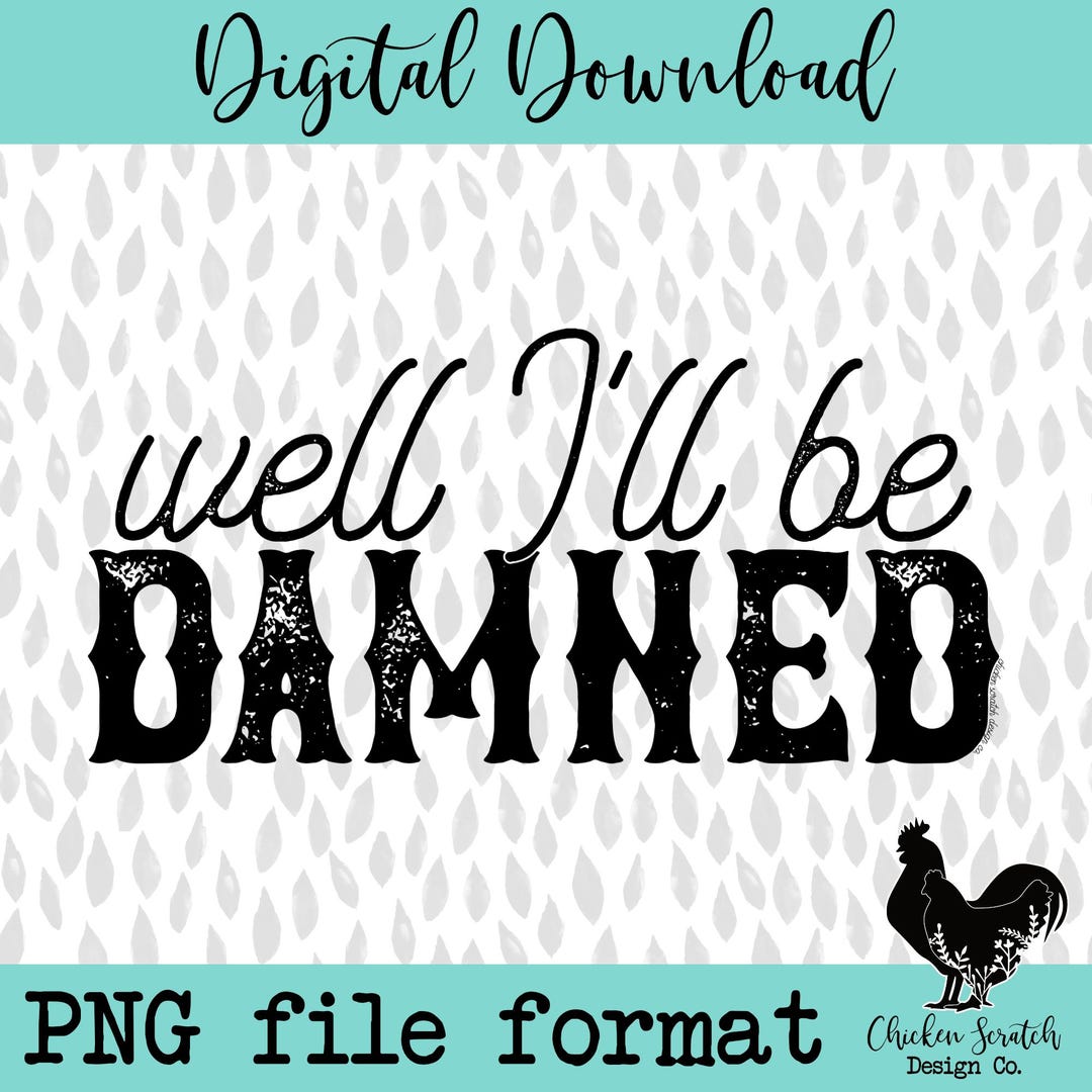 Well I'll Be Damned Sublimation PNG Digital Download Graphic Tee Design ...