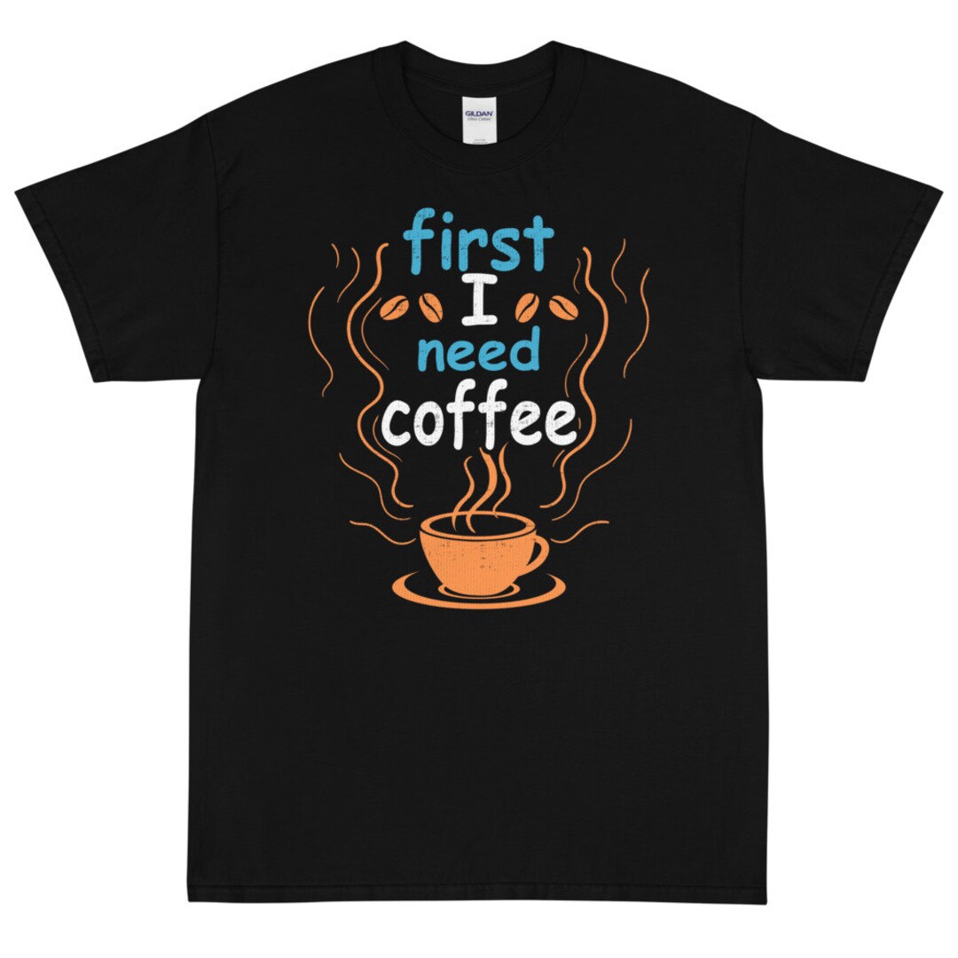 First I Need Coffee Short Sleeve T-shirt - Etsy New Zealand