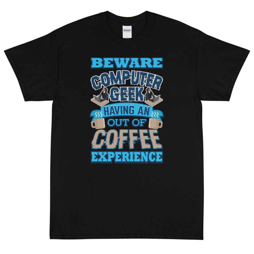 Beware Computer Geek Having an Out of Coffee Experience Short Sleeve T ...
