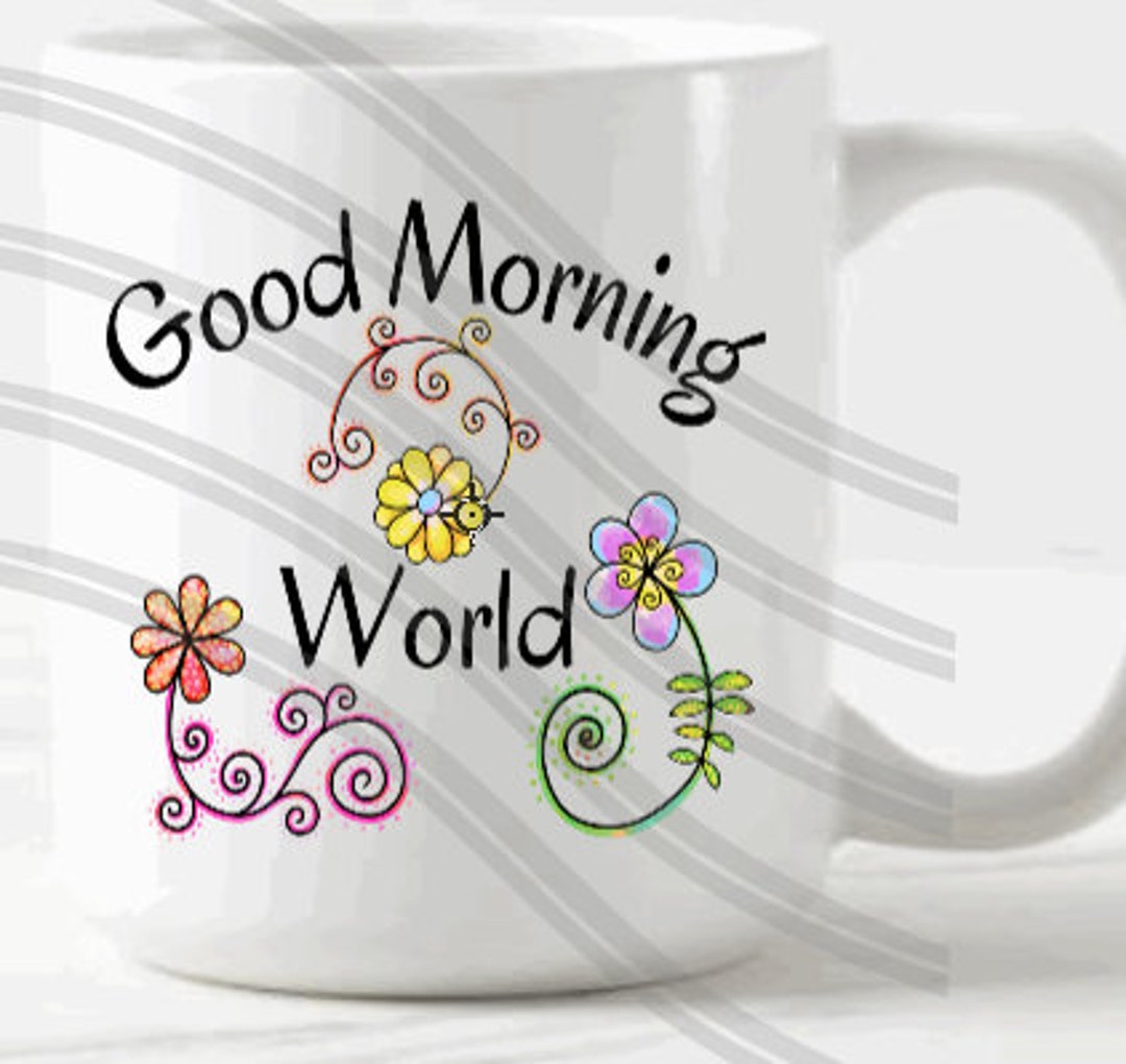 Funny PNG File Good Morning World Retro Watercolor Flowers Sublimation ...