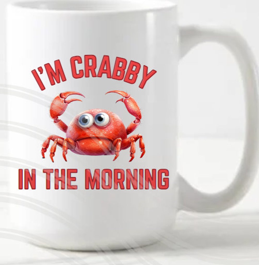 Funny PNG I'm Crabby in the Morning Cute Cartoon Crab for Sublimation ...
