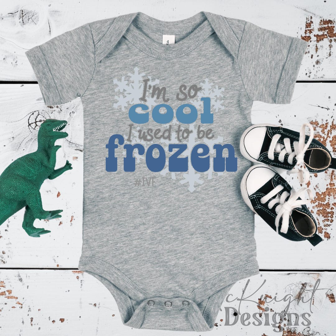 I Am so Cool I Used to Be Frozen PNG | Funny IVF Baby Bodysuit Shirt ...