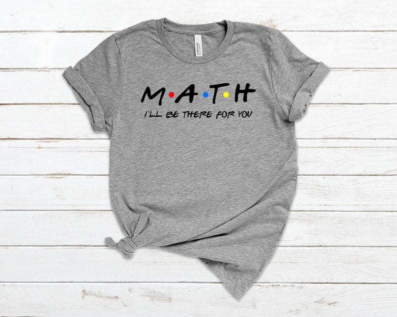 Math Shirt Math Shirts Math Teacher Shirt Friends Theme | Etsy