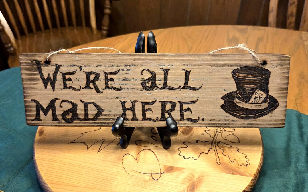 We're All Mad Here Sign - Wood Burned Art - Rustic Decor Mad Hatter ...