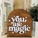 You Are Magic Arch Sign, Laser Engraved Arched Sign, You Are Magic ...