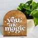 You Are Magic Arch Sign, Laser Engraved Arched Sign, You Are Magic ...