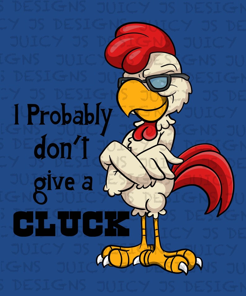 I Probably Don’t Give a CLUCK| Chicken | Sublimation Designs | Graphic ...
