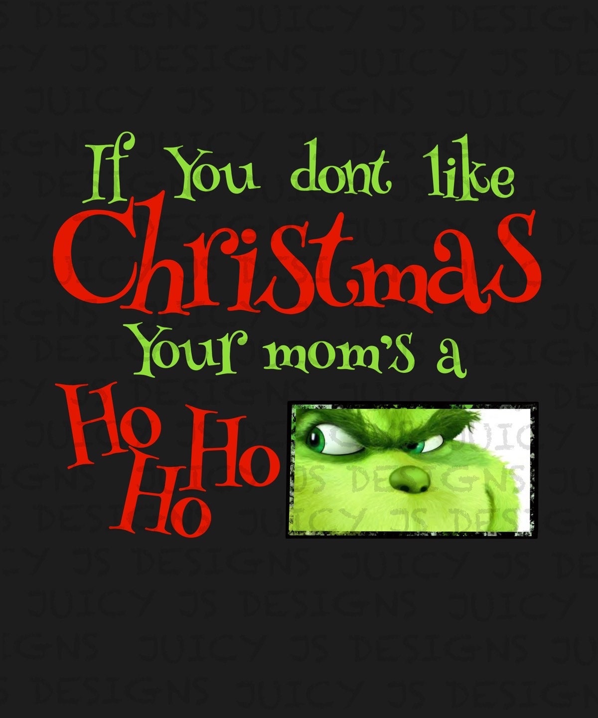 Your Moms a Ho Ho Ho Grinch Christmas If You Dont Like Christmas ...