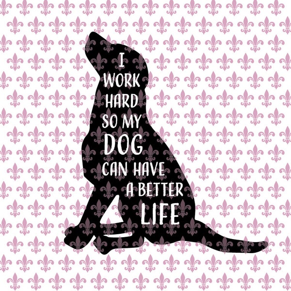 I Work Hard so My Dog Can Have a Better Life - Etsy