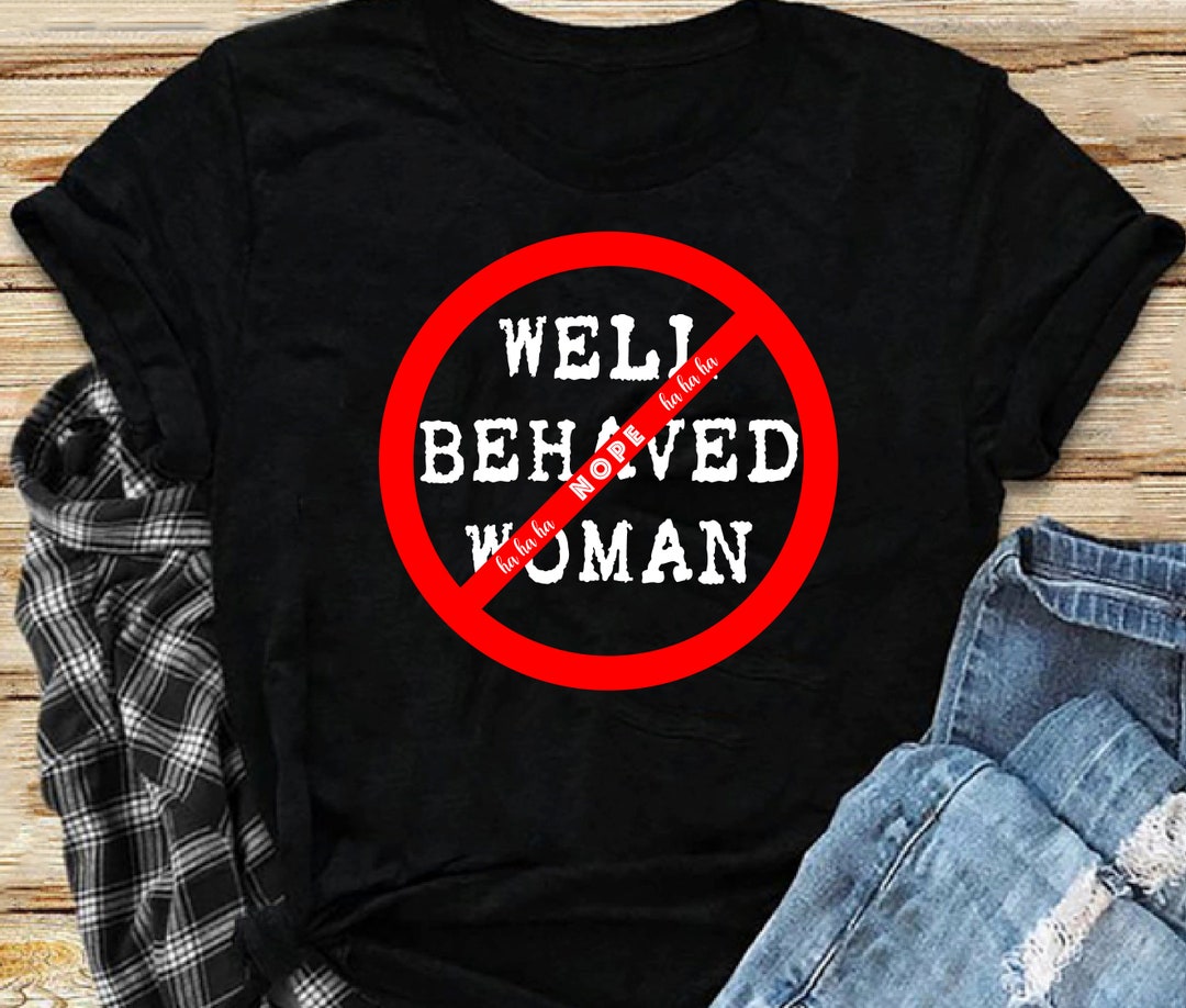 SVG Well Behaved Woman - EPS PNG Vector Cut File for Cricut, Silhouette ...