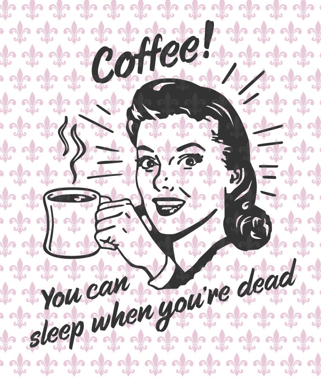 COFFEE! You Can Sleep When You're Dead SVG Cricut Silhouette Digital ...