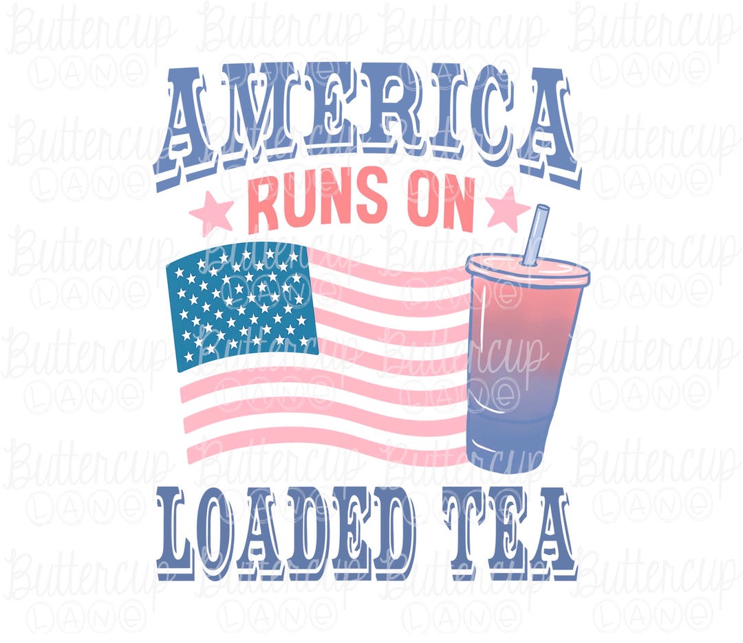 America Runs on Loaded Tea PNG / 4th of July / Tea Bomb / Sticker ...