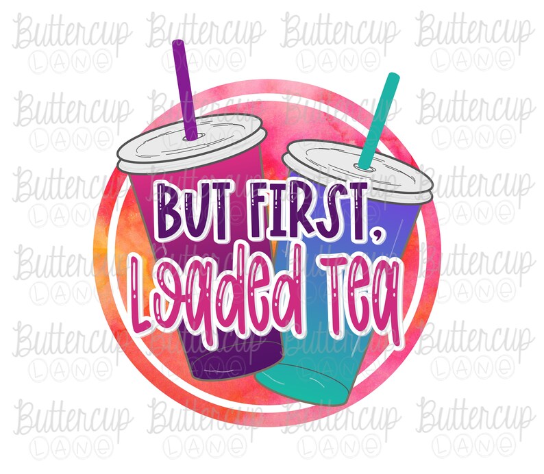 Loaded Tea PNG / But First Loaded Tea / Digital Download / | Etsy