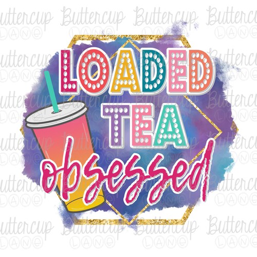 Loaded Tea Obsessed PNG / Digital Download / Sublimation - Etsy