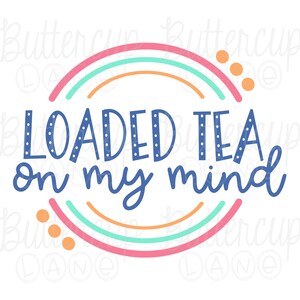 Loaded Tea PNG / Loaded Tea on My Mind / Digital Download / Sublimation ...