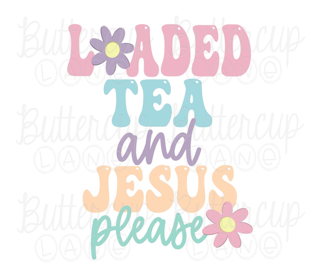 Loaded Tea PNG / Spring Summer / Loaded Tea and Jesus Please / Digital ...