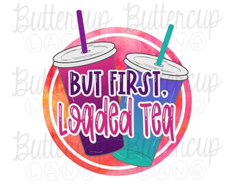 But First Mega Tea Png, Sublimation Design, Tea Png, Loaded Tea Png ...