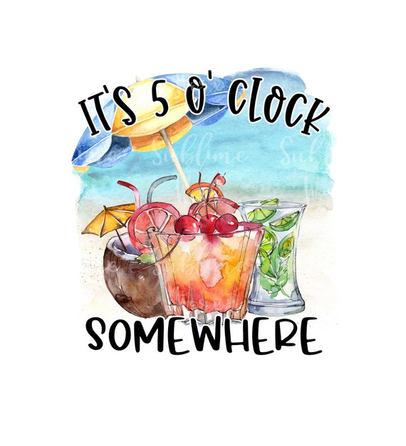 It's 5 O' Clock Somewhere/png/sublimation - Etsy