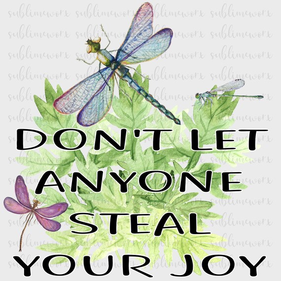 Don't Let Anyone Steal Your Joy/png/dragonfly Digital - Etsy