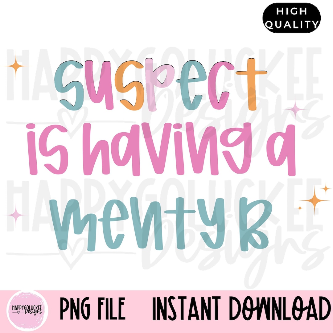 Suspect is Having a Menty B, Tiktok Trend, PNG File, Instant Download ...