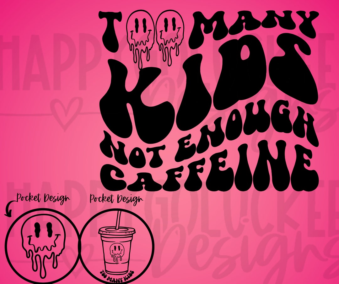 Too Many Kids Not Enough Caffeine, Too Many Kids, Funny Mom Png ...