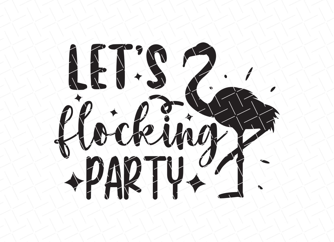 Lets Flocking Party Svg, SVG and PNG Files for Silhouette & Cricut ...