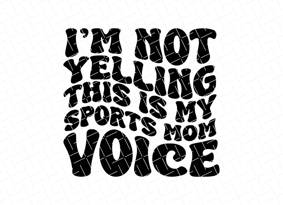 I'm Not Yelling This is My Sports Mom Voice Svg, SVG and PNG Files for ...