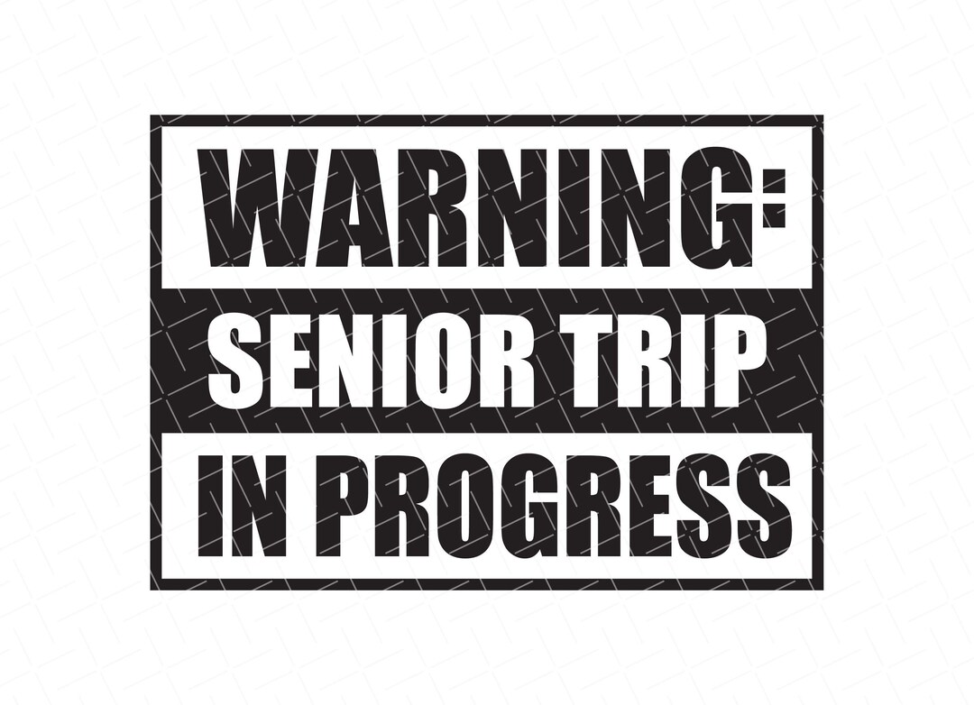 Warning: Senior Trip in Progress Svg, Senior Svg, Trip Svg, Svg and Png ...