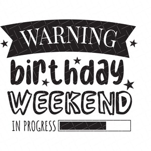 Warning Birthday Weekend in Progress Svg, SVG and PNG Files for ...