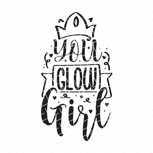 You Glow Girl Svg, SVG and PNG Files for Silhouette & Cricut, Instant ...