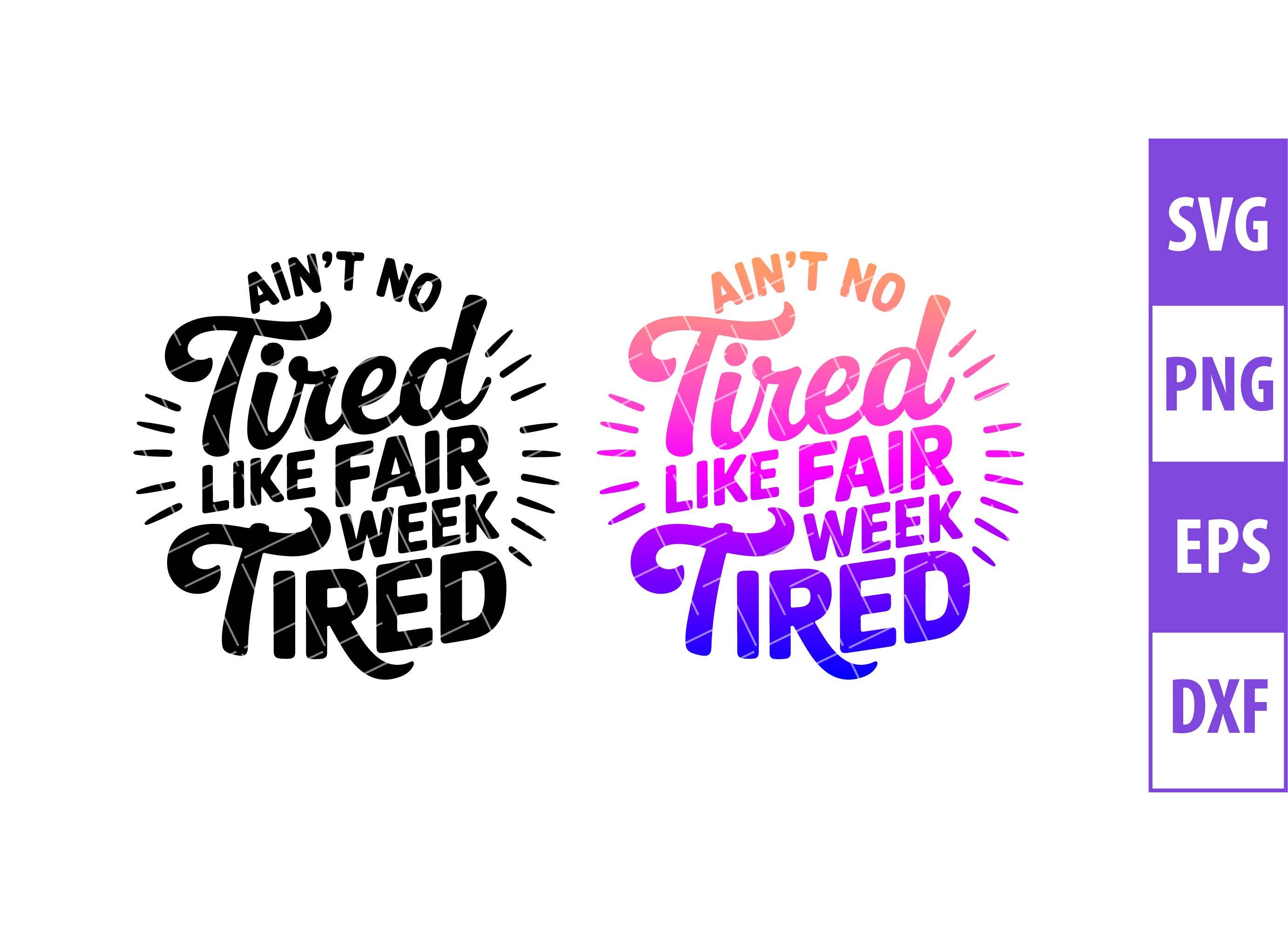 Ain’t No Tired Like Fair Week Tired Svg, Funny Fair Svg, Country Life ...