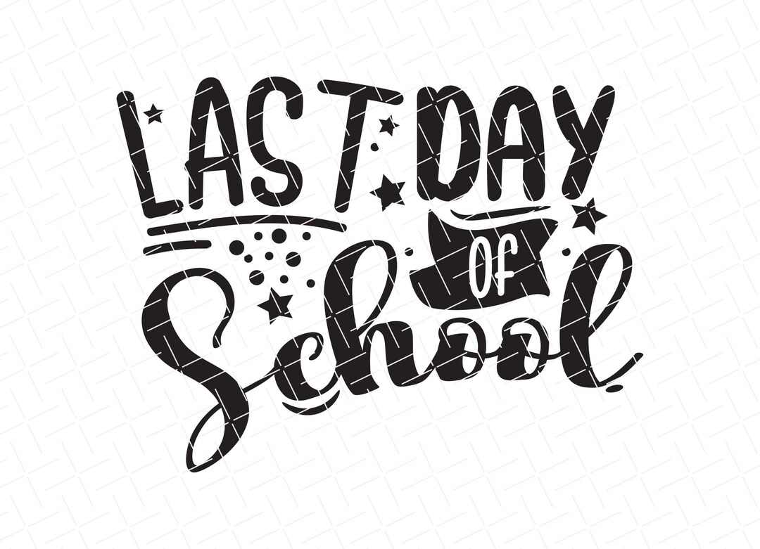 Last Day of School Svg, SVG and PNG Files for Silhouette & Cricut ...