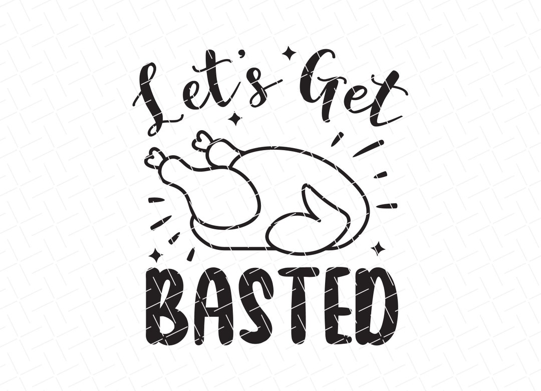 Lets Get Basted Svg, SVG and PNG Files for Silhouette & Cricut, Instant ...