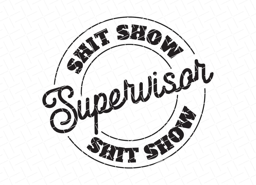 Shit Show Supervisor Svg, Life Svg, Quotes Svg , Adult Shirt ...