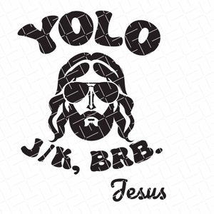 Funny Svg, Funny Jesus Svg, Yolo Brb J/k Jesus Svg, Sublimation Design ...
