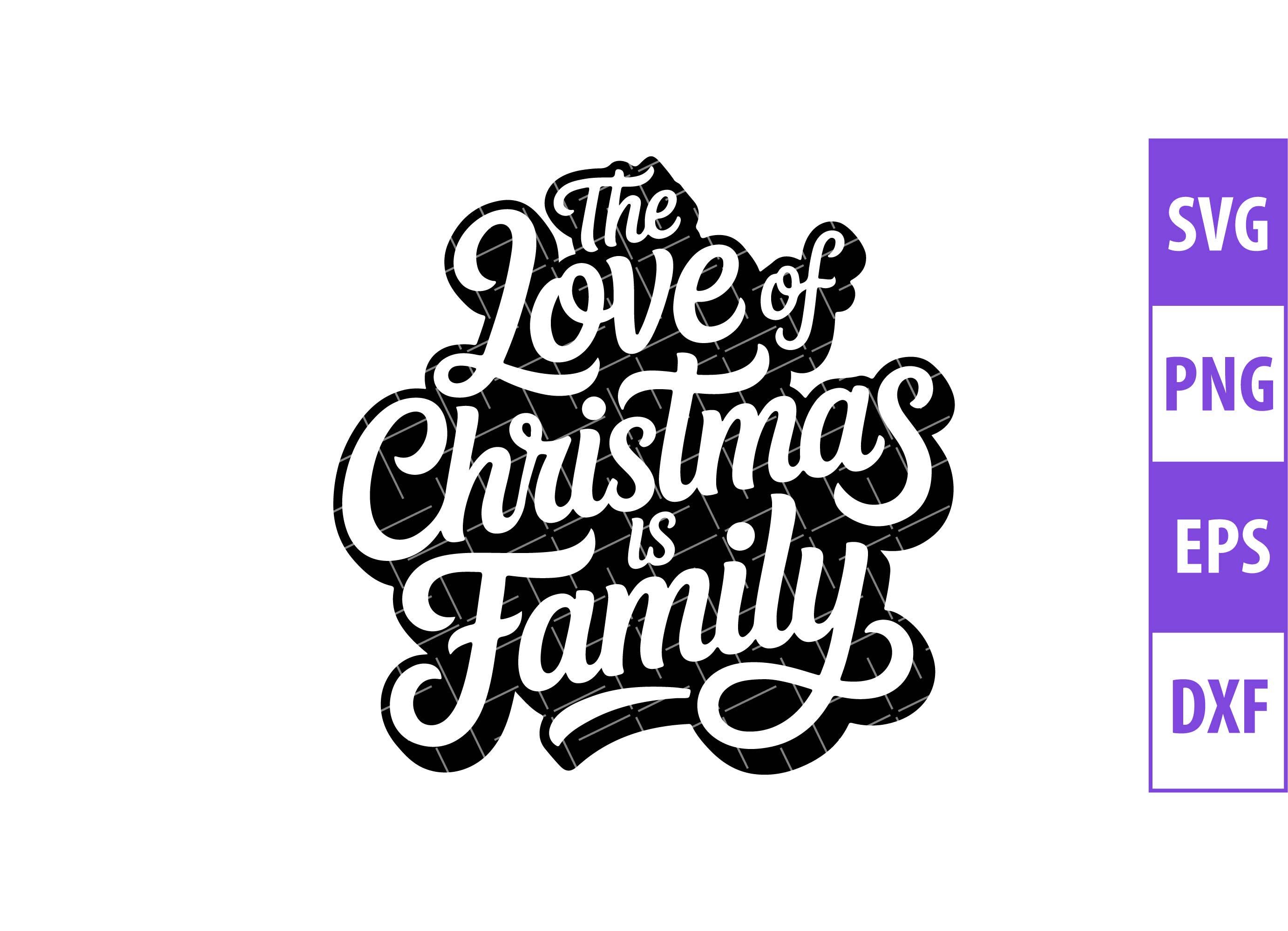 Christmas Svg Bundle: the Love of Christmas is Family Png Svg, Family ...